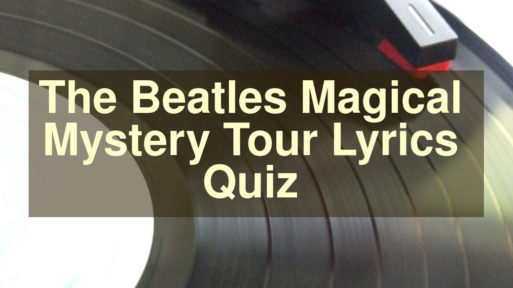 The Beatles Magical Mystery Tour Lyrics Quiz